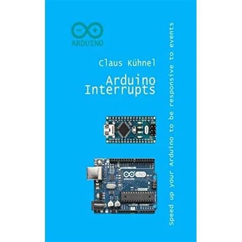 Arduino Interrupts Speed Up Your Arduino To Be Respons Paperback New