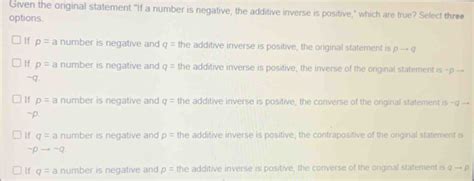 Given The Original Statement If A Number Is Negative The Additive Inverse Is Positive [math]