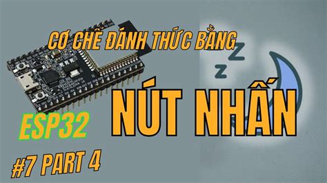 [lập Trình Esp32] Bài 7 Phần 4 Lập Trình Deep Sleep Và đánh Thức Bằng NÚt NhẤn Youtube