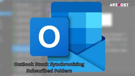 Outlook Stuck Synchronizing Subscribed Folders Arz Host