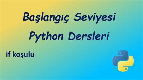 Python Programlama Ders 5 If Koşulu Youtube