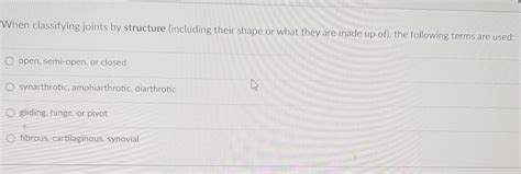Solved When Classifying Joints By Structure Including Their