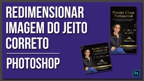 Photoshop Como Redimensionar Imagem Da Maneira Correta Youtube