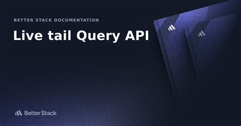 Live Tail Query API Better Stack Documentation