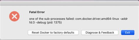 Macos Mac Docker Start Fatal Error One Of The Sub Processes Failed Comdockerdriveramd64