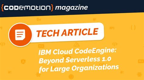 ibm cloud codeengine beyond serverless 1 0 for large organizations