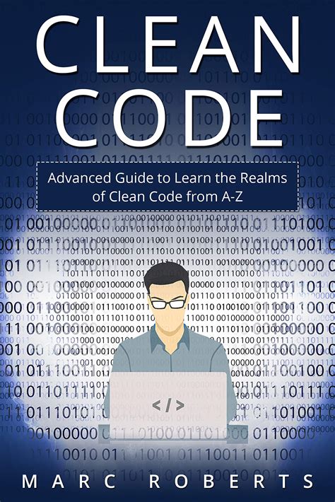 Clean Code Advanced Guide To Learn The Realms Of Clean Code From A Z