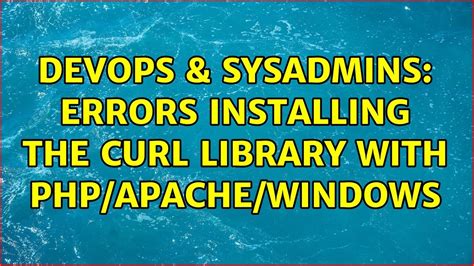 Devops And Sysadmins Errors Installing The Curl Library With Phpapachewindows 2 Solutions