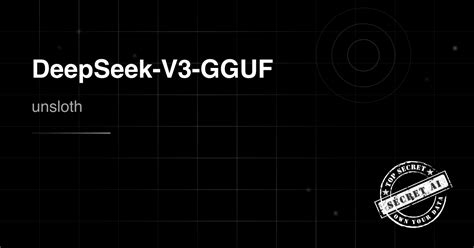 Unsloth DeepSeek V GGUF Secret AI