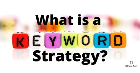What Is A Keyword Strategy And Why Do You Need One Bsharp Tech