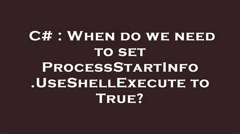 C When Do We Need To Set Processstartinfouseshellexecute To True Youtube
