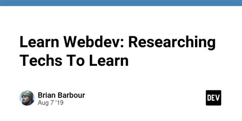 Learn Webdev Researching Techs To Learn Dev Community