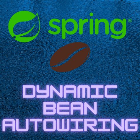 How To Build Flexible Spring Applications With Dynamic Autowiring By