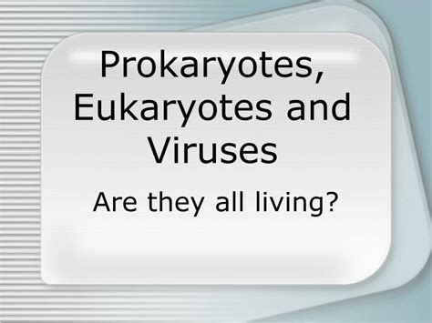 Ppt Prokaryotes Eukaryotes And Viruses Powerpoint Presentation Free Download Id 6639918