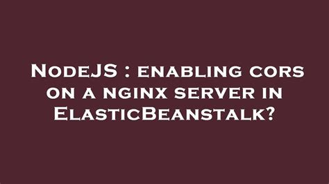 Nodejs Enabling Cors On A Nginx Server In Elasticbeanstalk Youtube