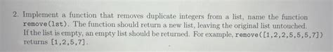 Solved Implement A Function That Removes Duplicate Chegg