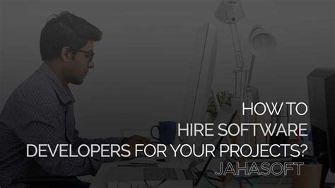 How To Hire Software Developers For Your Projects JAHASOFT