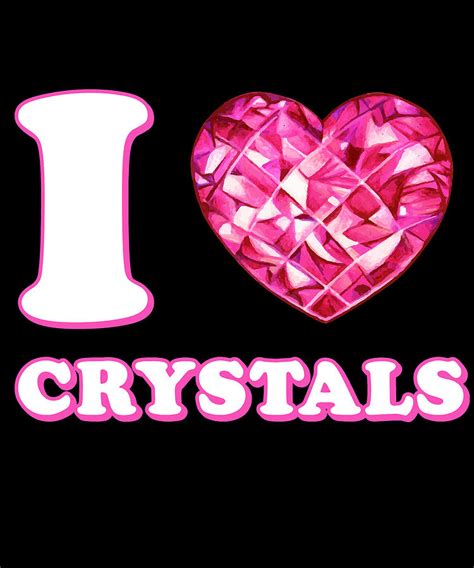 I Love Crystals Digital Art By Flippin Sweet Gear Fine Art America