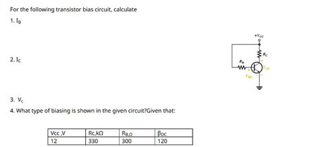 Solved For The Following Transistor Bias Circuit Calculate I B I C V C What Type Of Biasing