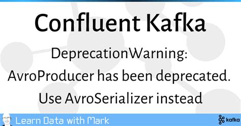 Confluent Kafka Deprecationwarning Avroproducer Has Been Deprecated