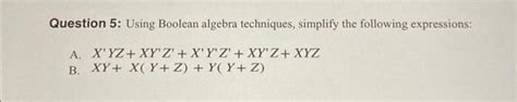 Solved Question 5 Using Boolean Algebra Techniques