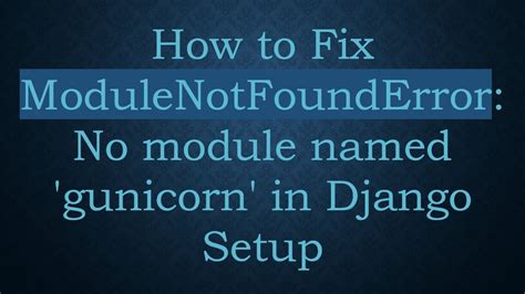 How To Fix Modulenotfounderror No Module Named Gunicorn In Django