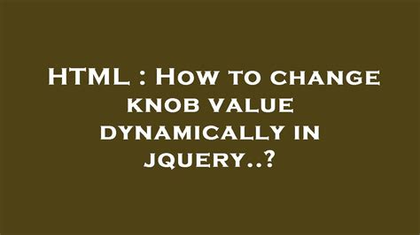 Html How To Change Knob Value Dynamically In Jquery Youtube
