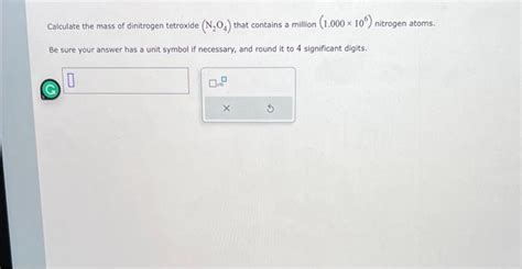 Solved Calculate The Mass Of Dinitrogen Tetroxide N O Chegg Com