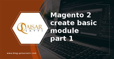 Magento 2 Create Basic Module Part 1 Qaisar Sattis Blogs