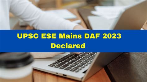 UPSC ESE Mains DAF 2023 Declared At Upsconline Nic In Here S How To Fill