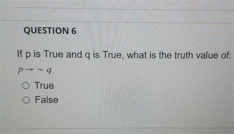 Solved If P Is True And Q Is True What Is The Truth Value Chegg Com