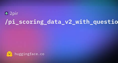 2pir pi scoring data v2 with question embedding · datasets at hugging face