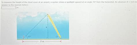 Solved To Measure The Height Of The Cloud Cover At An Chegg Com