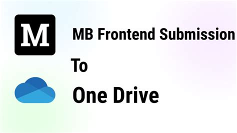 Connect Mb Frontend Submission With Onedrive Integration In Less Than 2