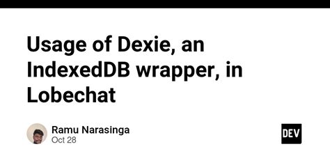 Usage Of Dexie An Indexeddb Wrapper In Lobechat Dev Community