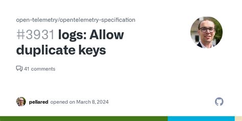 Logs Allow Duplicate Keys · Issue 3931 · Open Telemetryopentelemetry Specification · Github