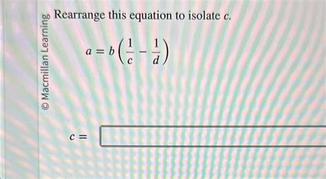 solved rearrange this equation to isolate c a b 1c 1d c