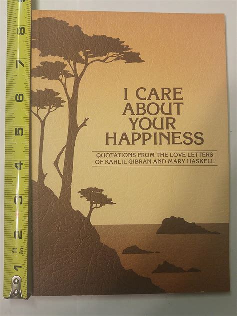 I Care About Your Happiness Quotations From The Love Letters Of Kahlil