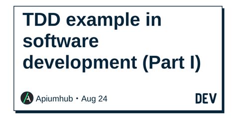 Tdd Example In Software Development Part I Dev Community