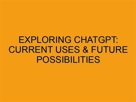 Exploring Chatgpt Current Uses And Future Possibilities Folded Waffle