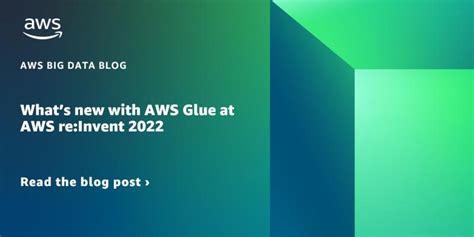 Swathi Sridhar On Linkedin Whats New With Aws Glue At Aws Reinvent 2022 Amazon Web Services