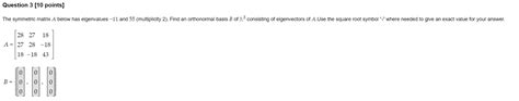 Solved Question Points The Symmetric Matrix A Below Chegg