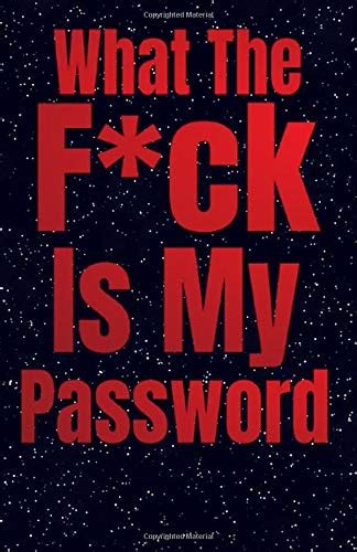 What The F Ck Is My Password Internet Password Logbook Funny Notebook To Protect Usernames And