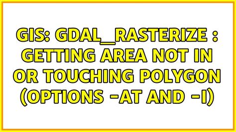 Gis Gdalrasterize Getting Area Not In Or Touching Polygon Options