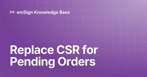 Replace Csr For Pending Orders Emsign Knowledge Base