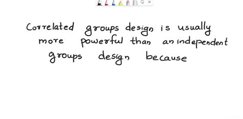 solved a correlated groups design is usually more powerful than an