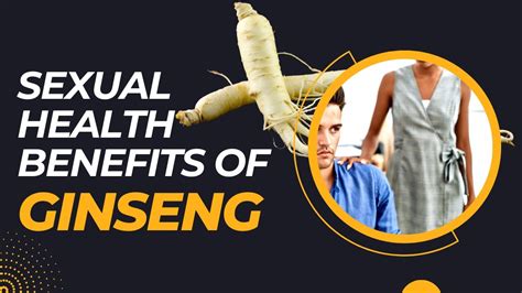 Sexual Health Benefits Of Ginseng Ignite Passion And Pleasure Youtube