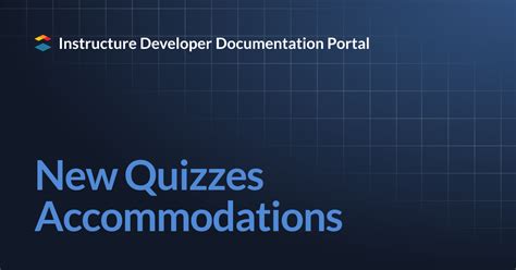 New Quizzes Accommodations Instructure Developer Documentation Portal