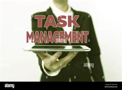 Sign Displaying Task Management Business Concept The Process Of Managing A Task Through Its