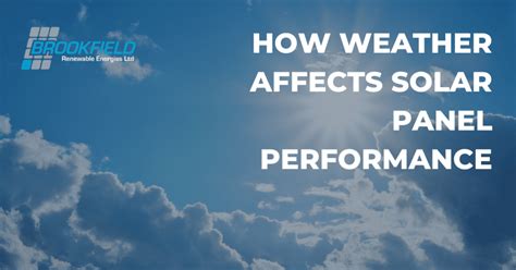 How Weather Affects Solar Panel Performance Brookfield Renewable